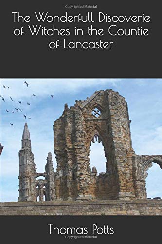 The Wonderfull Discoverie of Witches in the Countie of Lancaster by ...