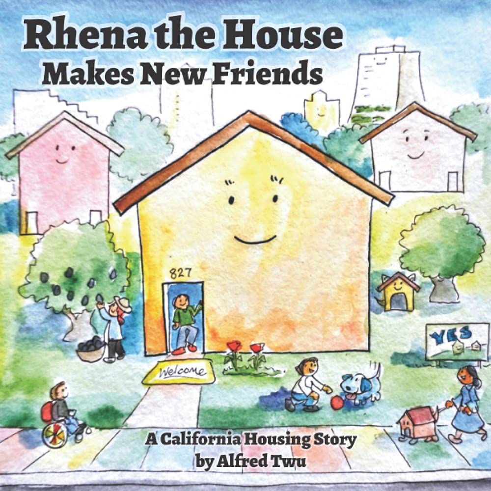 Rhena the House Makes New Friends: a California housing story by Alfred ...