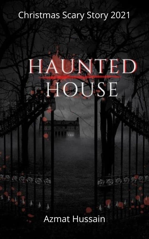 Haunted House: Christmas Scary Story 2021 by Azmat Hussain | Goodreads