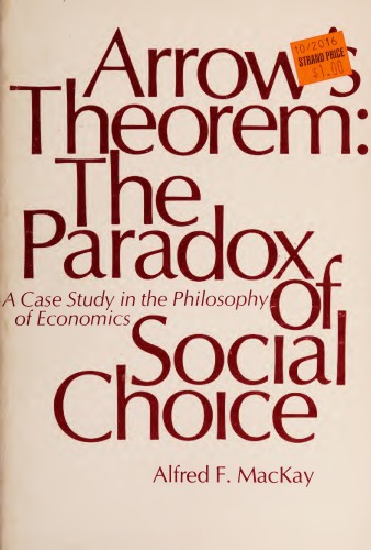 Arrow's Theorem: The Paradox of Social Choice: A Case Study in the ...