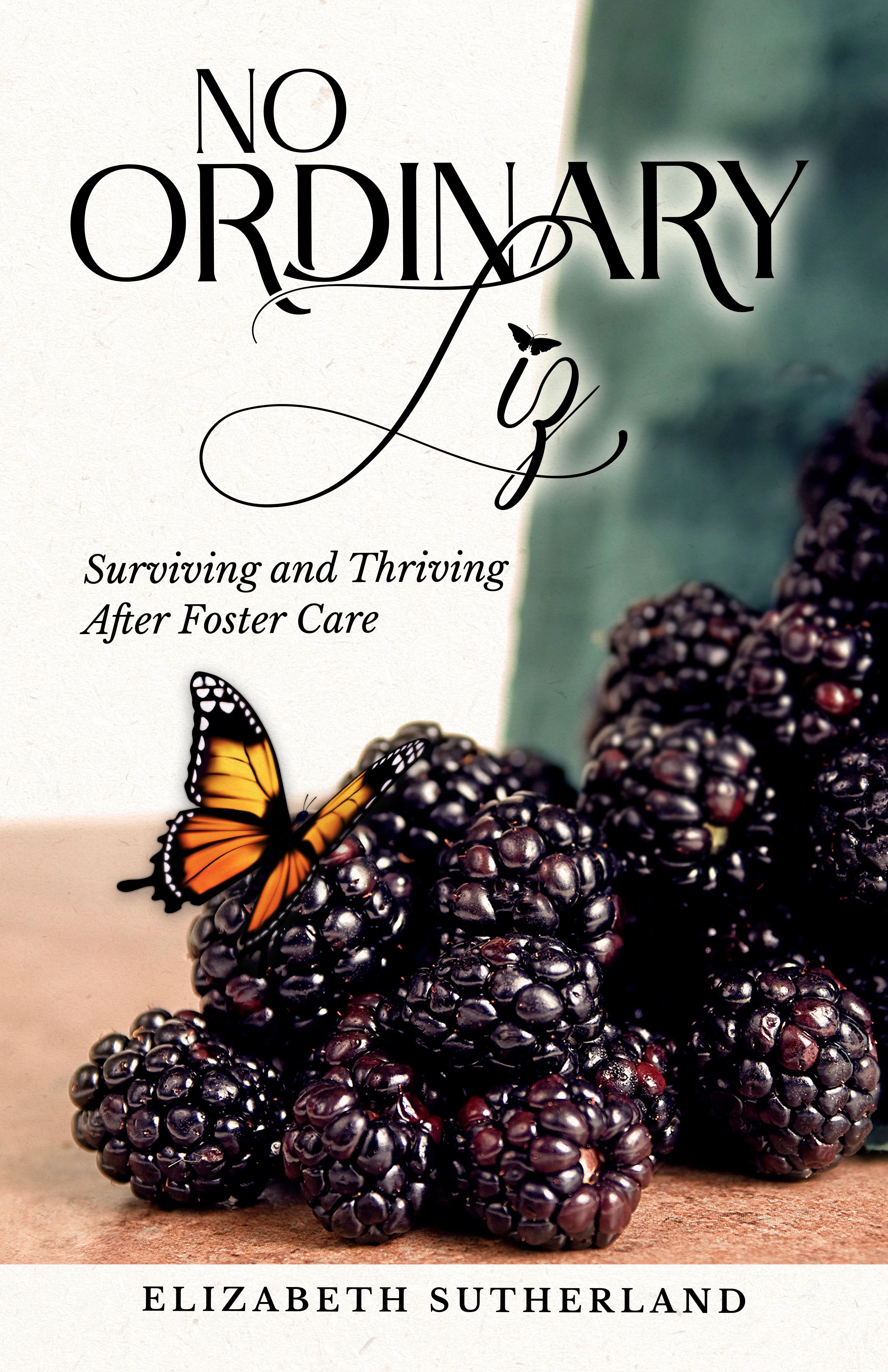 No Ordinary Liz: Surviving and Thriving after Foster Care by Elizabeth ...