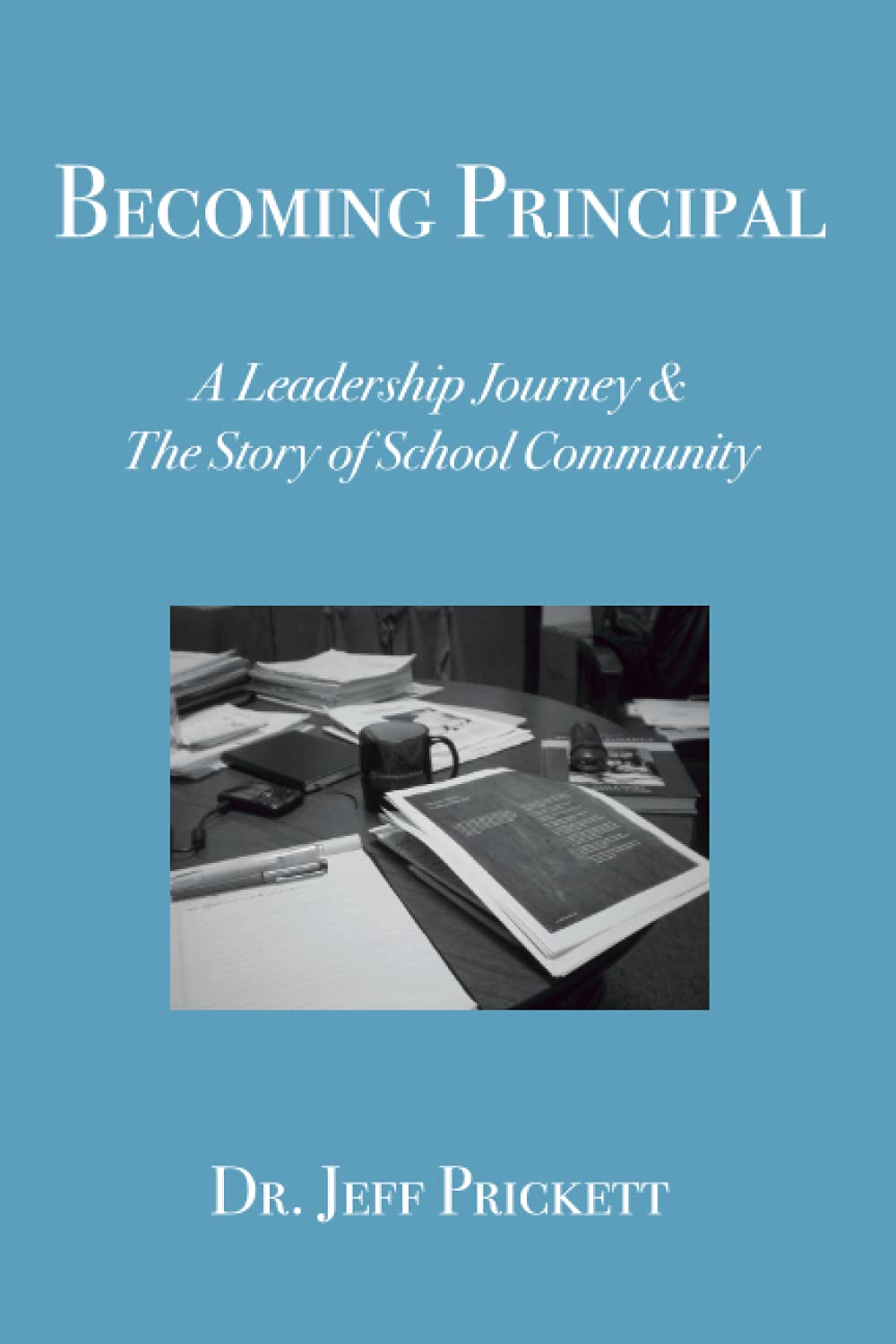 Becoming Principal: A Leadership Journey & The Story of School ...