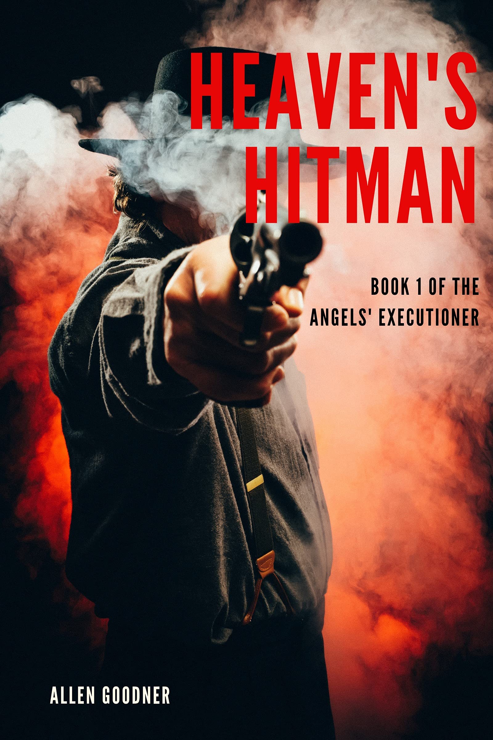 Heaven's Hitman (The Angels' Executioner Book 1) by Allen Goodner ...