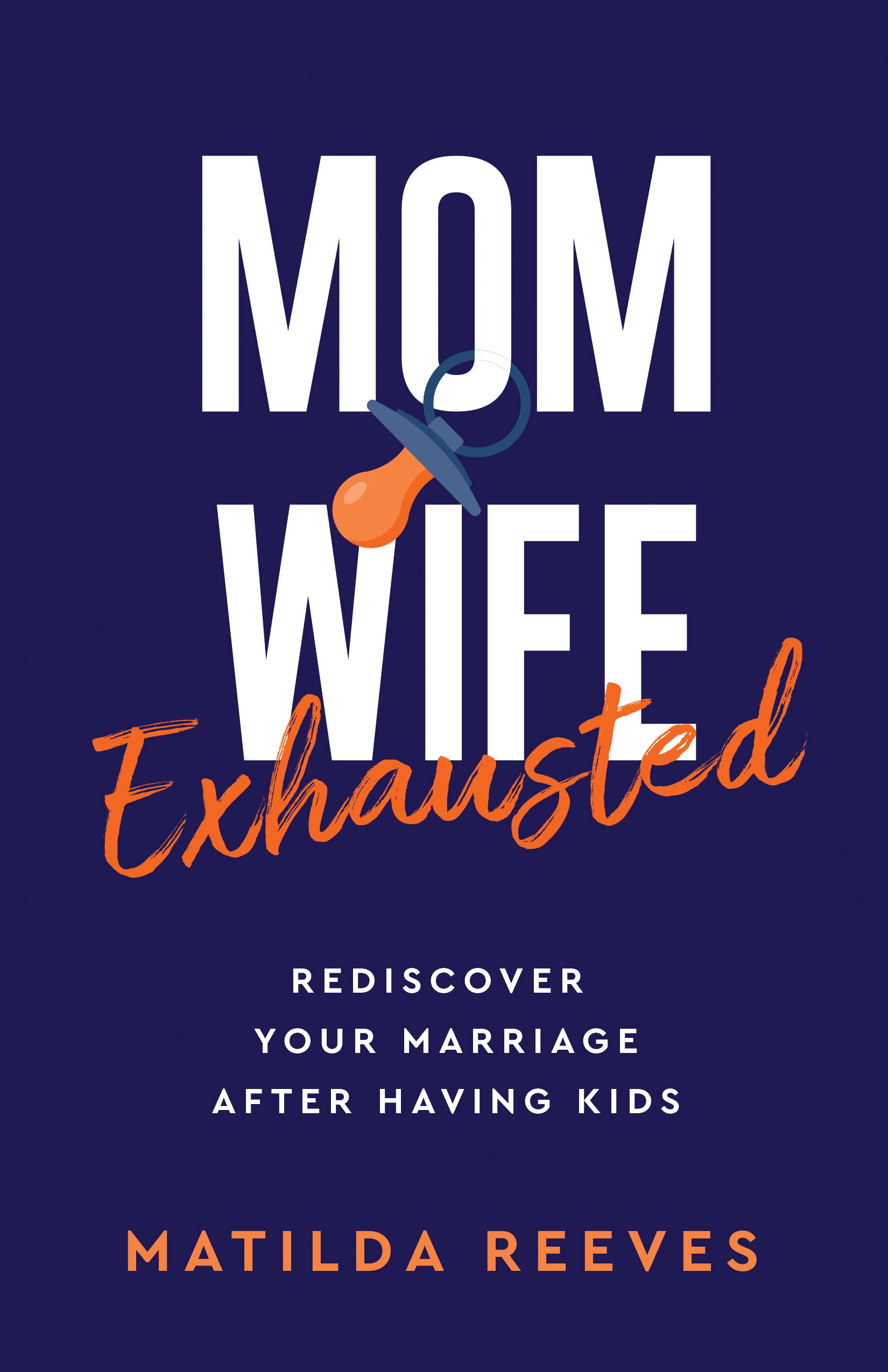 Mom, Wife, Exhausted: Rediscover Your Marriage After Having Kids by ...