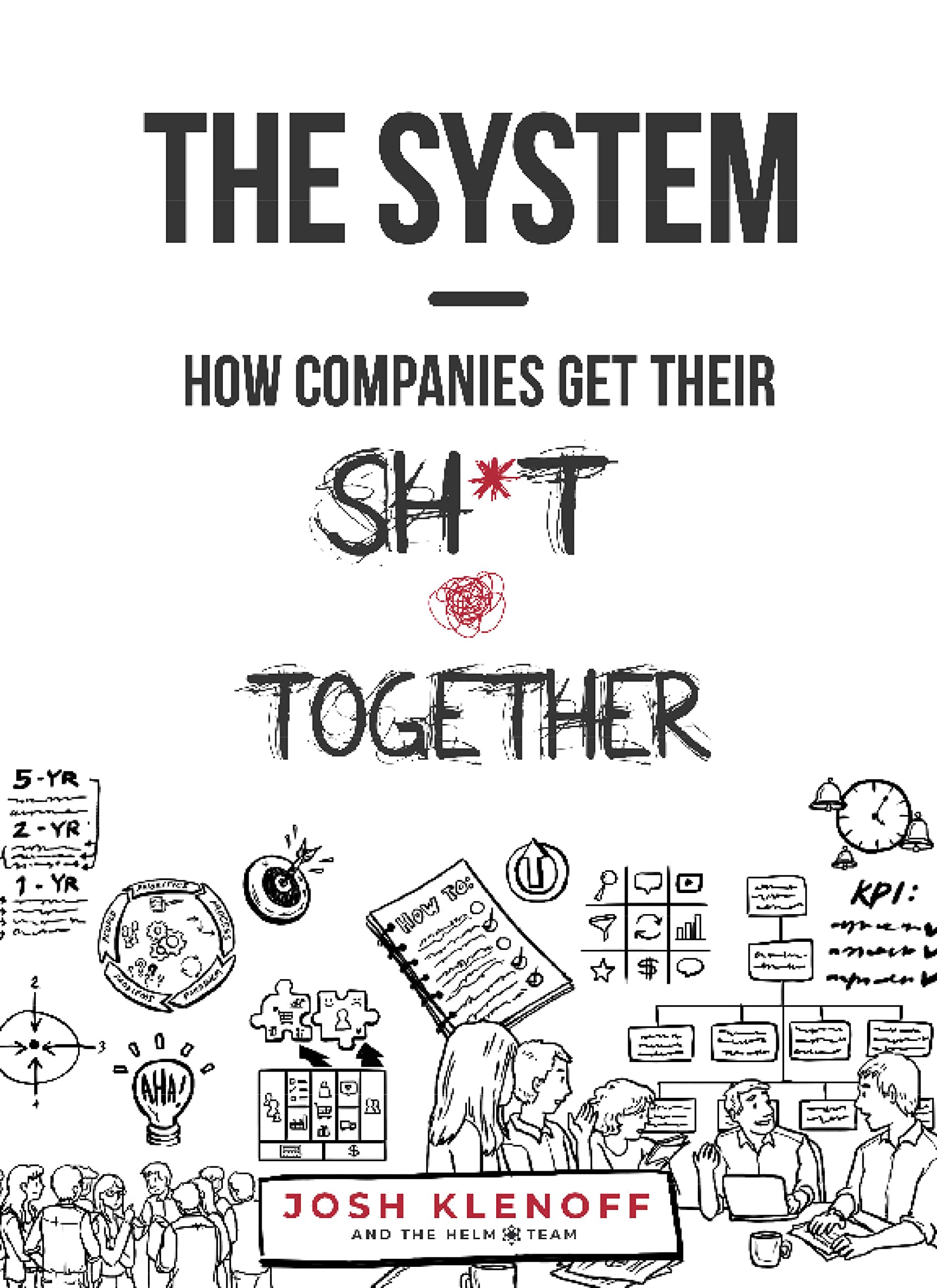The System: How Companies Get Their Sh*t Together by Josh Klenoff ...