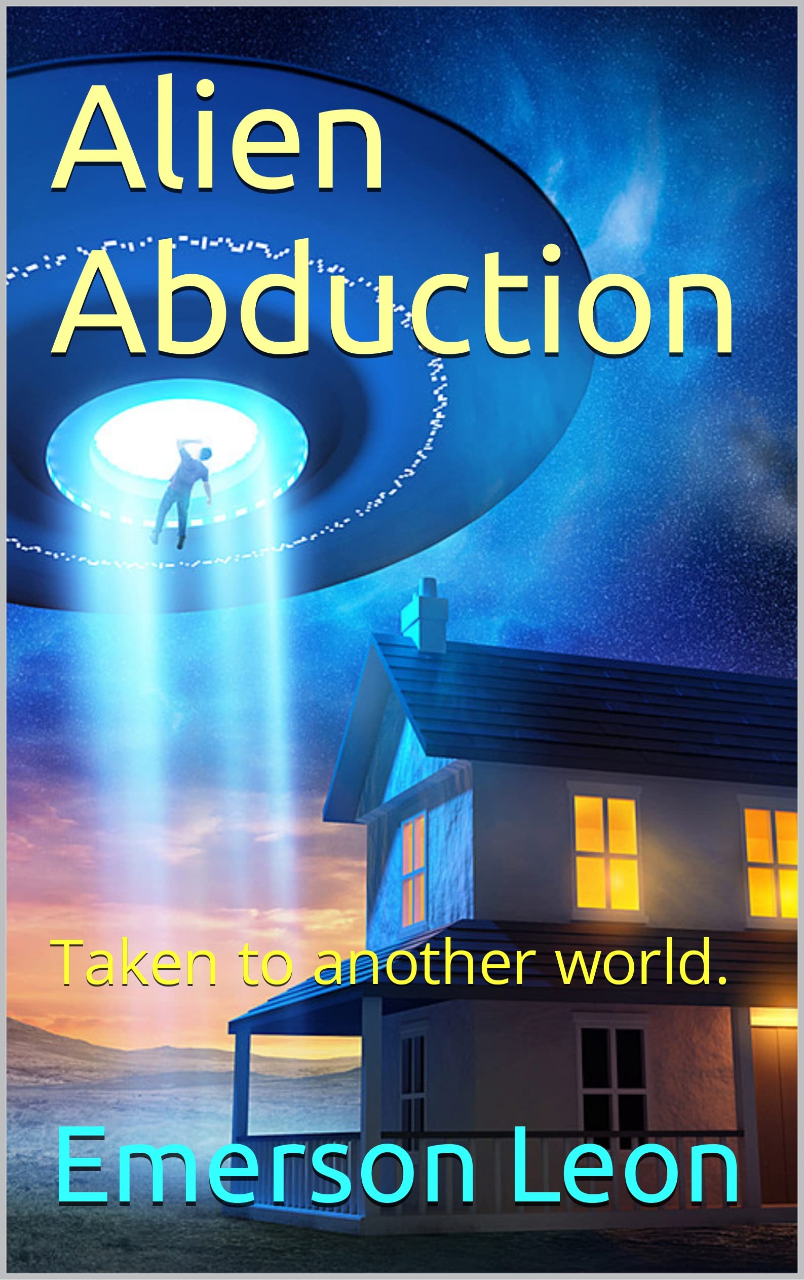 Alien Abduction: Taken to another world. by Emerson Leon | Goodreads