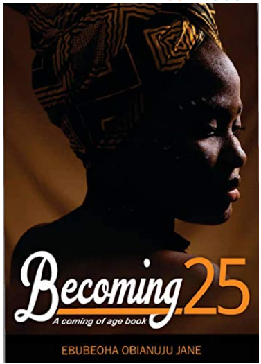 Becoming 25: A coming of age book by Obianuju Jane Ebubeoha | Goodreads