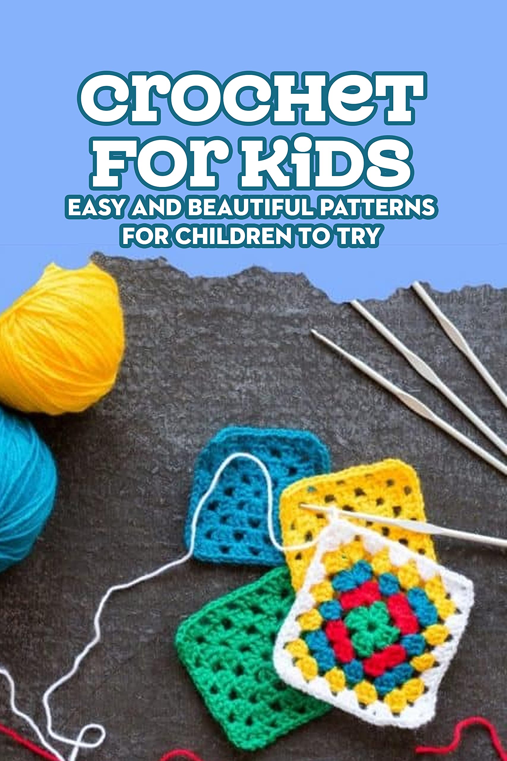 Crochet For Kids: Easy And Beautiful Patterns For Children To Try by ...