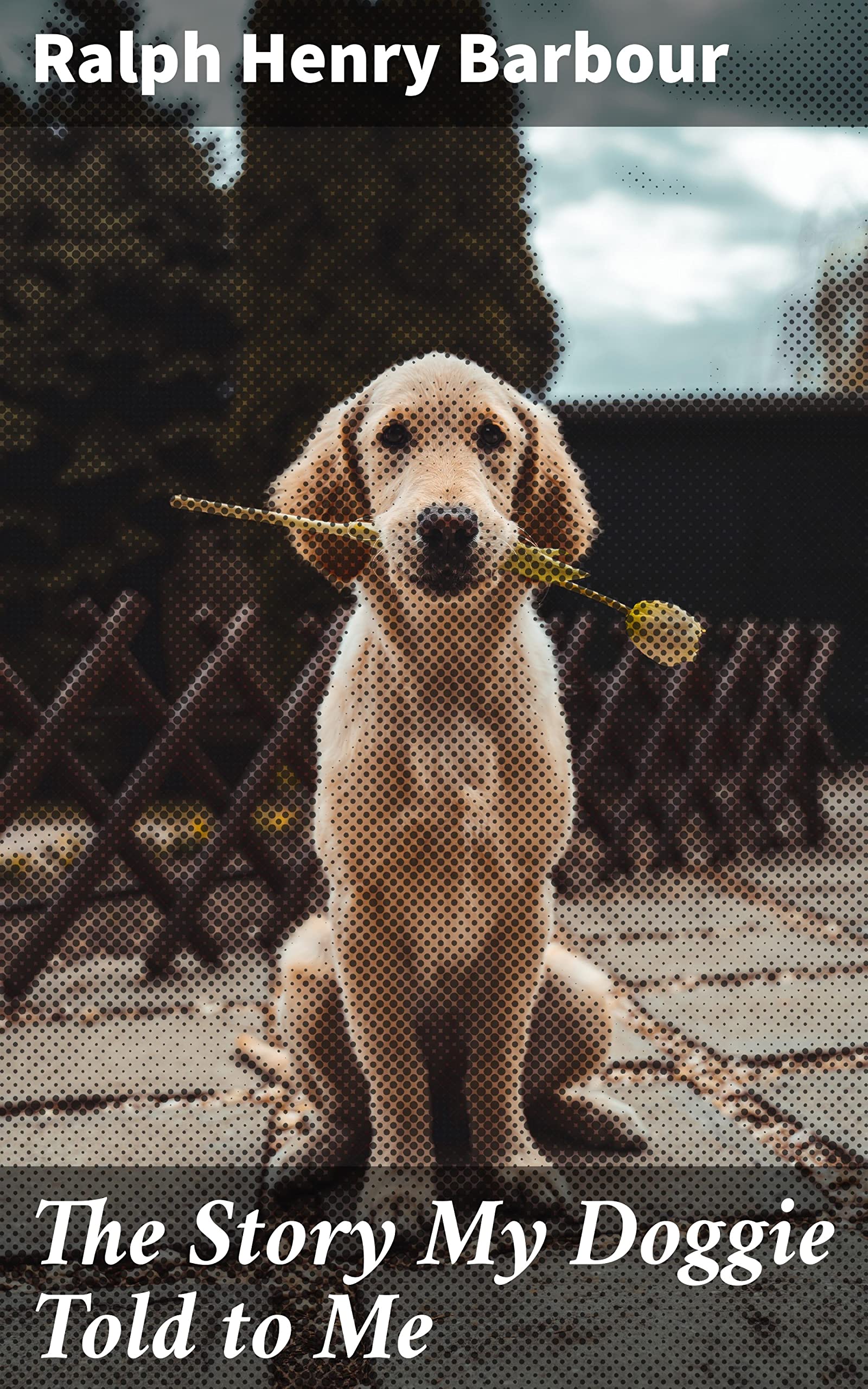 The Story My Doggie Told to Me: An Endearing Tale of Childhood Friendship and Unconditional Love ...