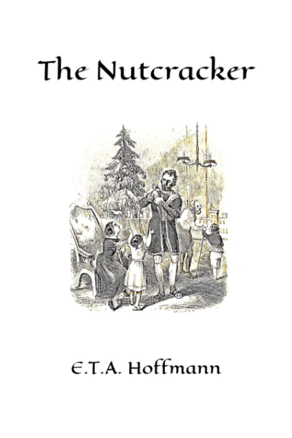 The Nutcracker: The Original 1853 Edition With Illustrations by E.T.A ...