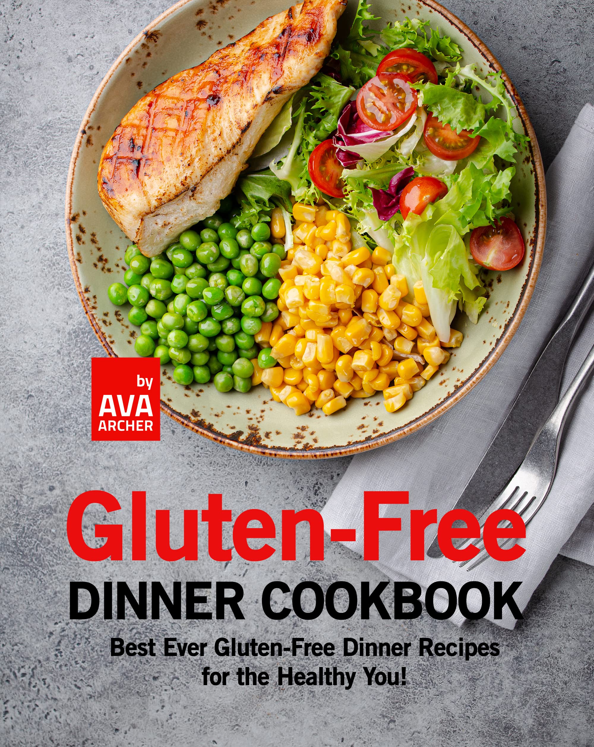 Gluten-Free Dinner Cookbook: Best Ever Gluten-Free Dinner Recipes for ...