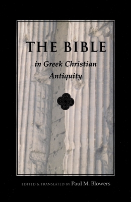 The Bible in Greek Christian Antiquity by Paul M. Blowers | Goodreads
