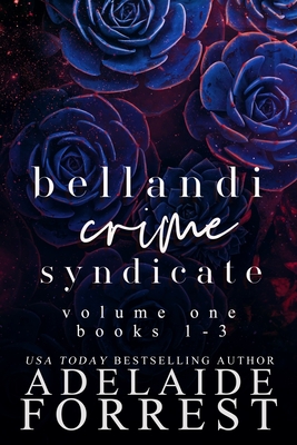 Bellandi Crime Syndicate Volume One Box Set by Adelaide Forrest | Goodreads
