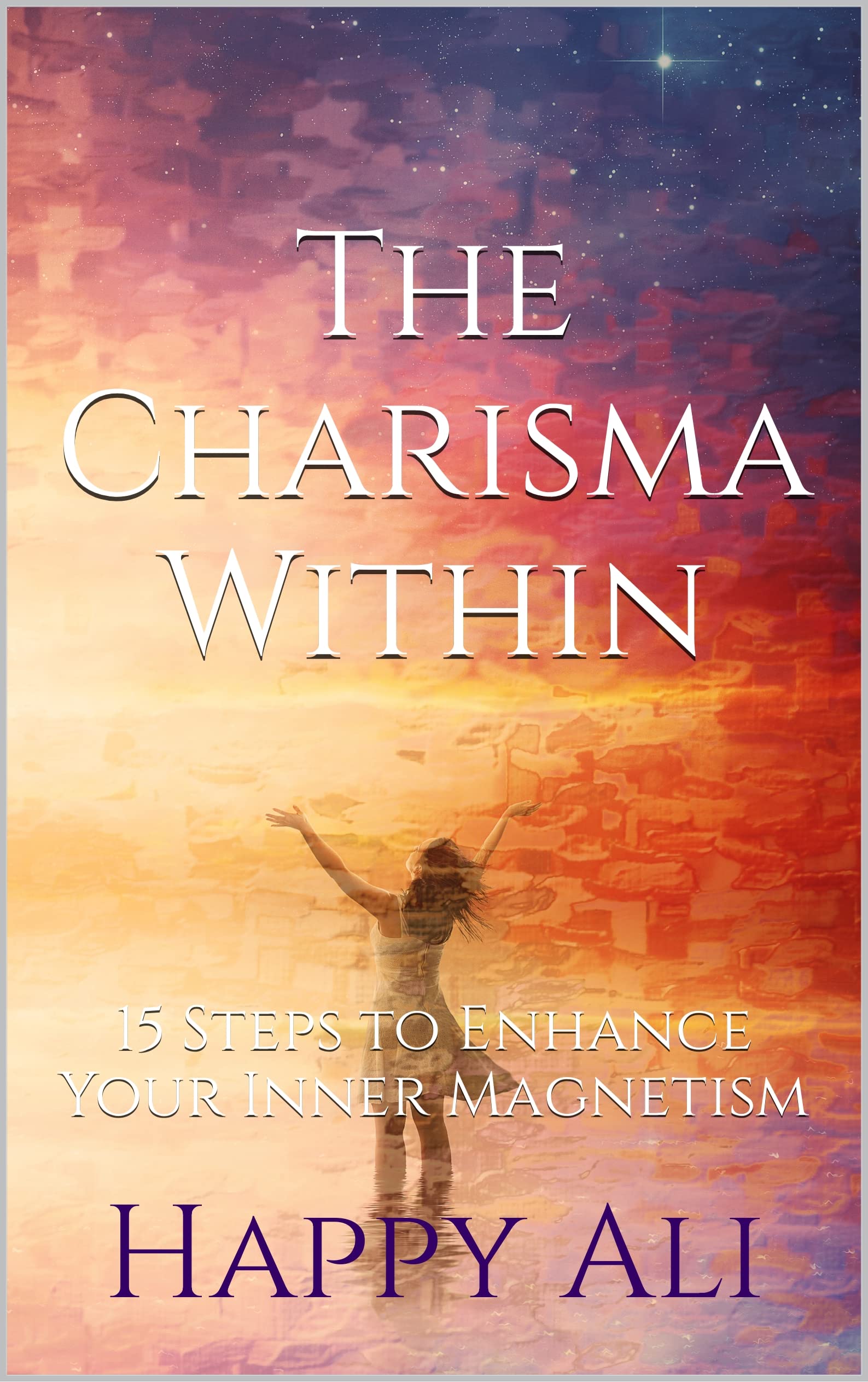 The Charisma Within: 15 Steps to Enhance Your Inner Magnetism by Happy ...