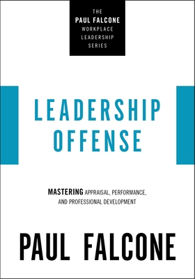 Leadership Offense: Mastering Appraisal, Performance, and Professional ...
