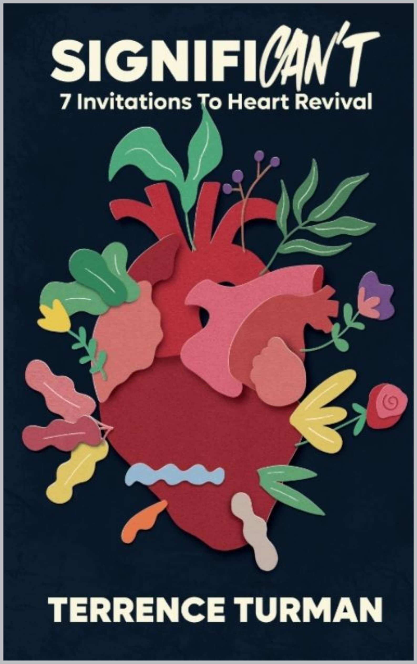 SignifICAN'T:7 Invitations To Heart Revival by Terrence Turman | Goodreads