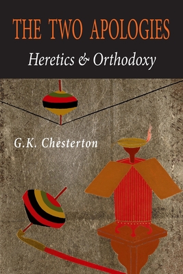The Two Apologies: Heretics & Orthodoxy by G.K. Chesterton | Goodreads