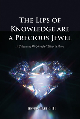 The Lips of Knowledge are a Precious Jewel: A Collection of My Thoughts ...