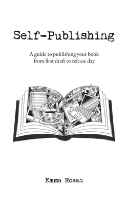 Self-Publishing: A guide to publishing your book from first draft to ...