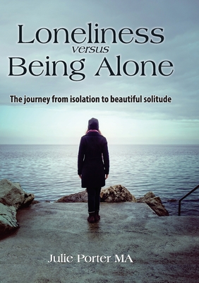 Loneliness versus Being Alone by Julie Porter | Goodreads