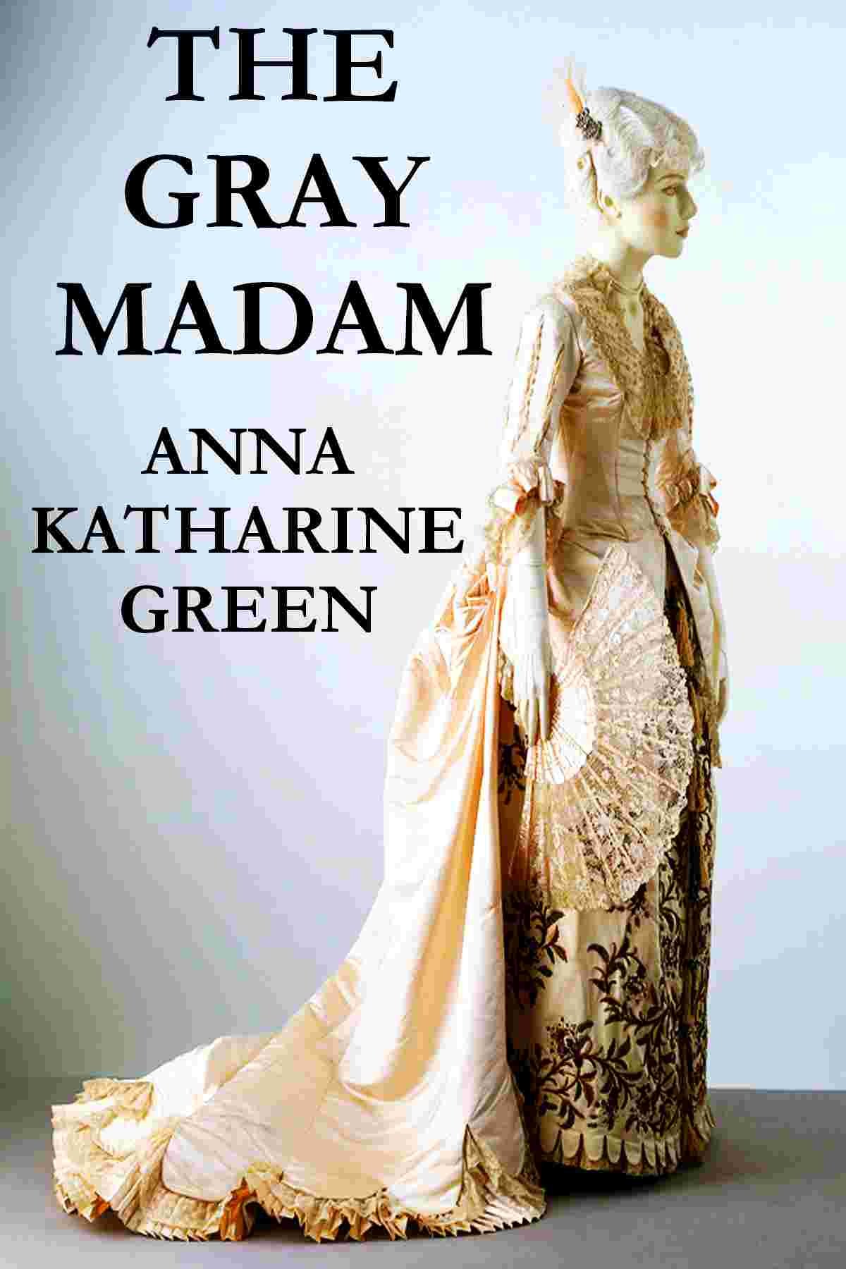 The Gray Madam by Anna Katharine Green | Goodreads