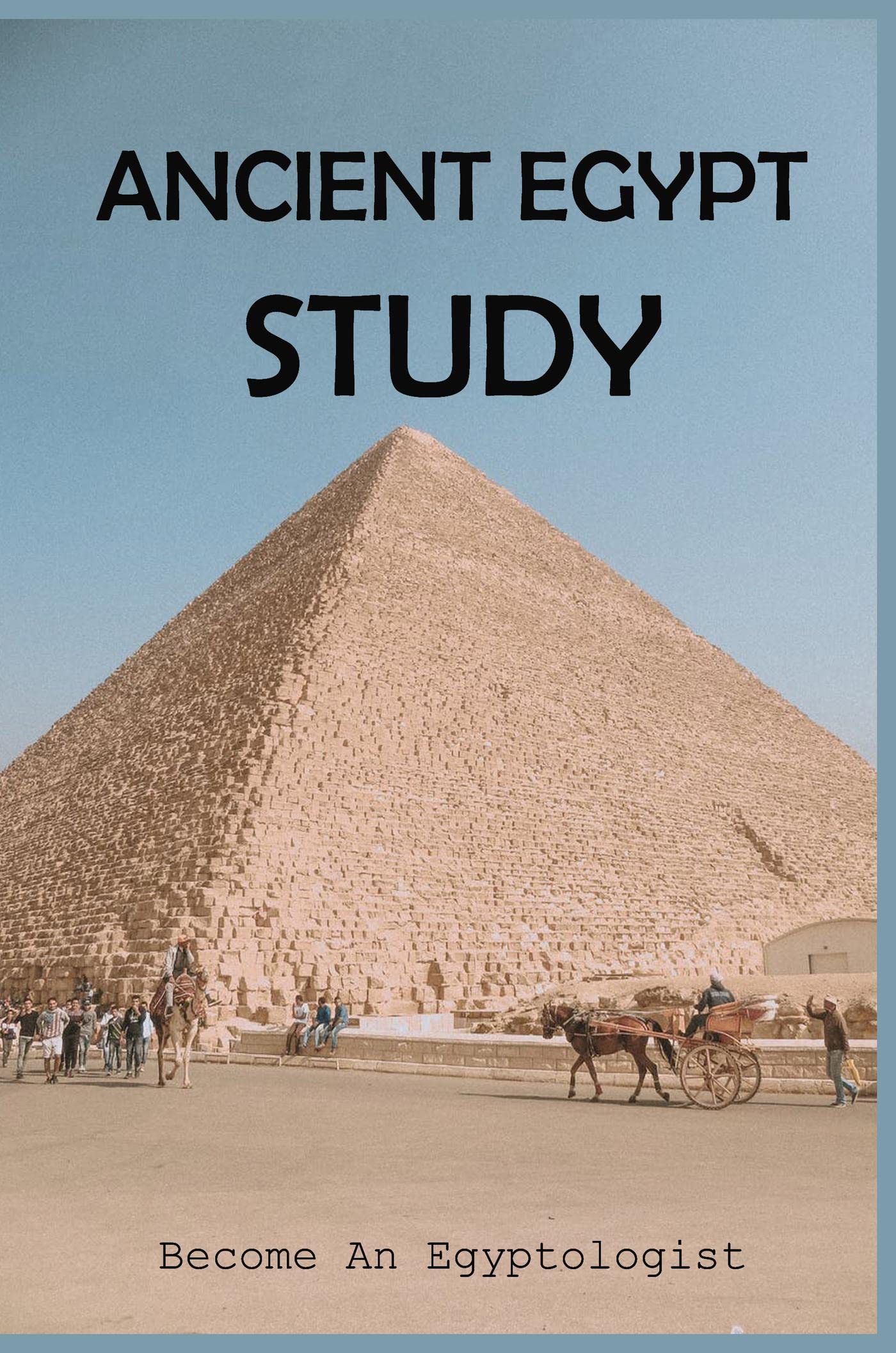 Ancient Egypt Study: Become An Egyptologist by Britt Elkayam | Goodreads