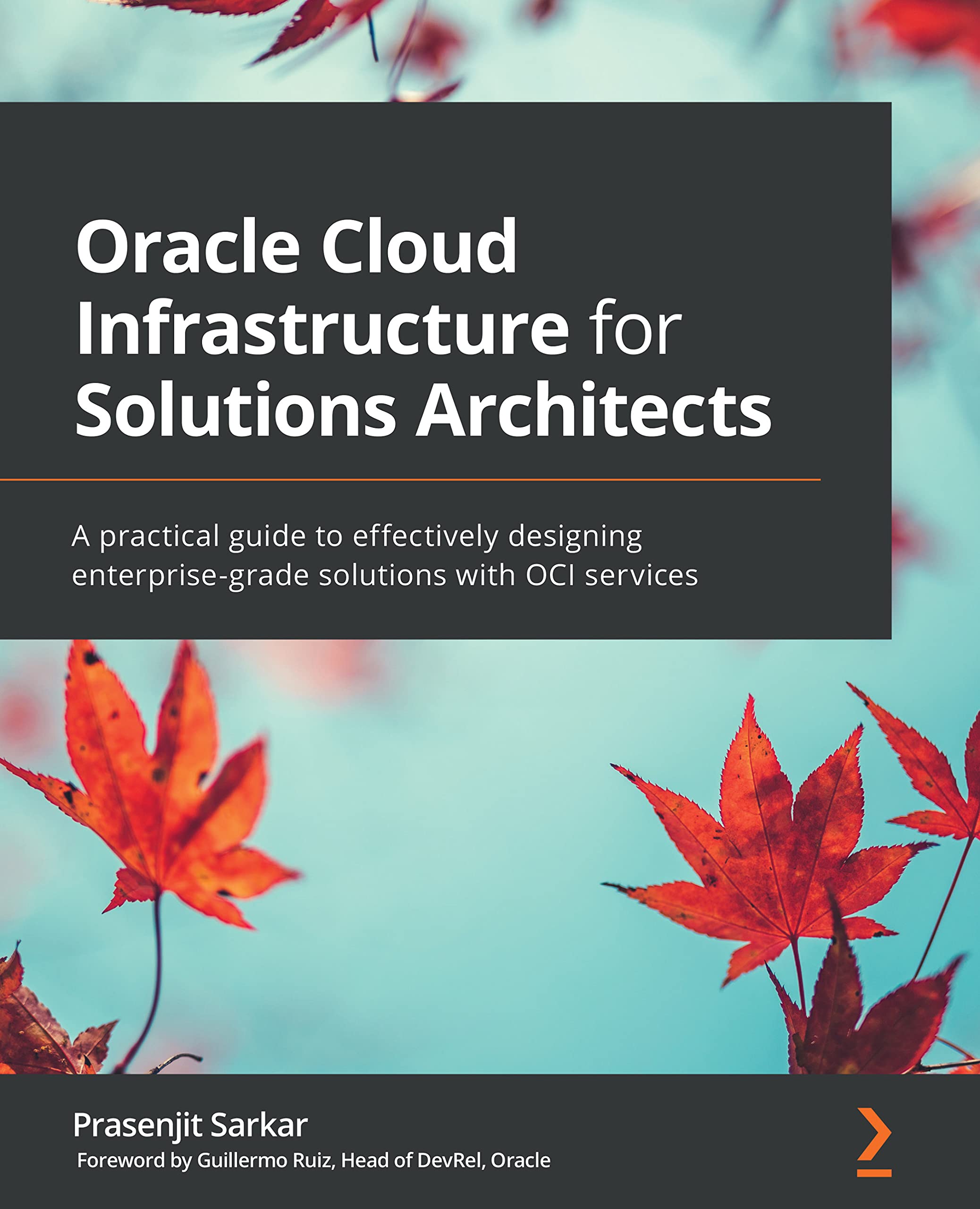 Oracle Cloud Infrastructure for Solutions Architects: A practical guide to effectively designing ...