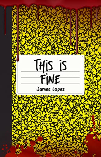 This Is Fine by James Lopez | Goodreads