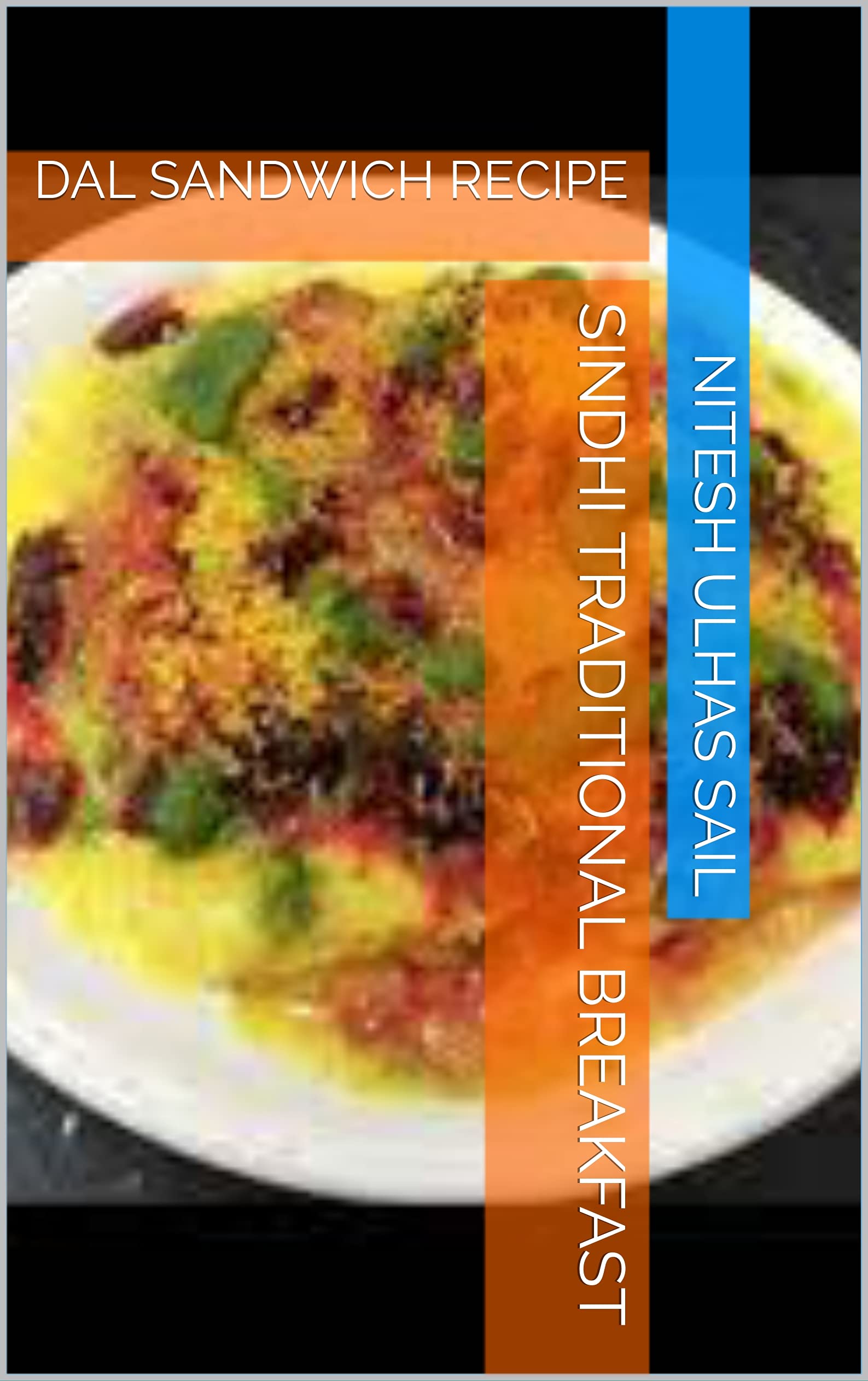 SINDHI TRADITIONAL BREAKFAST: DAL SANDWICH RECIPE by NITESH ULHAS SAIL ...