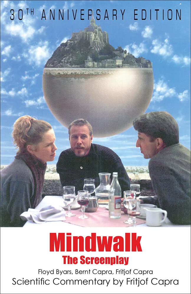 Mindwalk: The Screenplay: 30th Anniversary Edition by Fritjof Capra ...