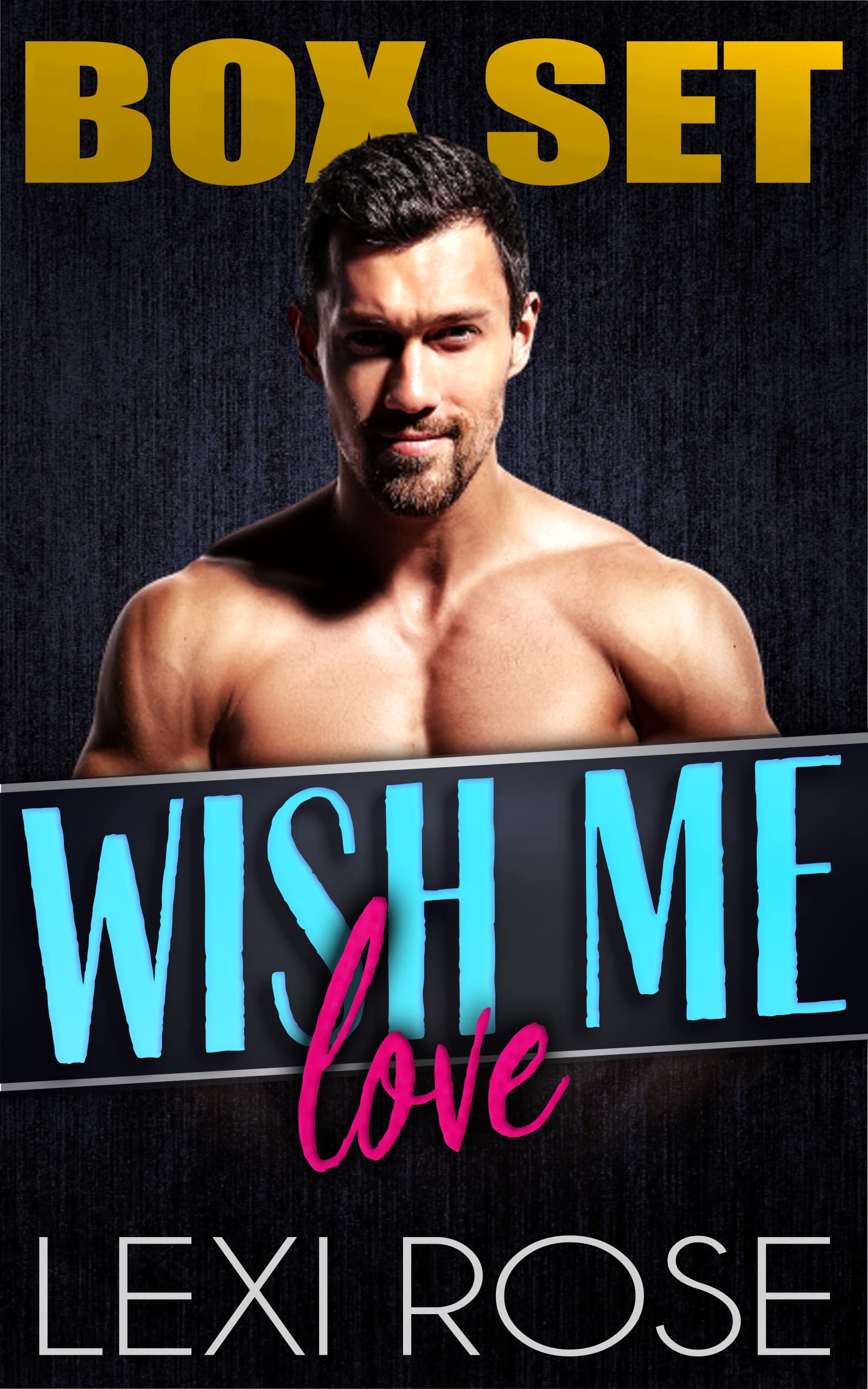 Wish Me Love Box Set by Lexi Rose | Goodreads
