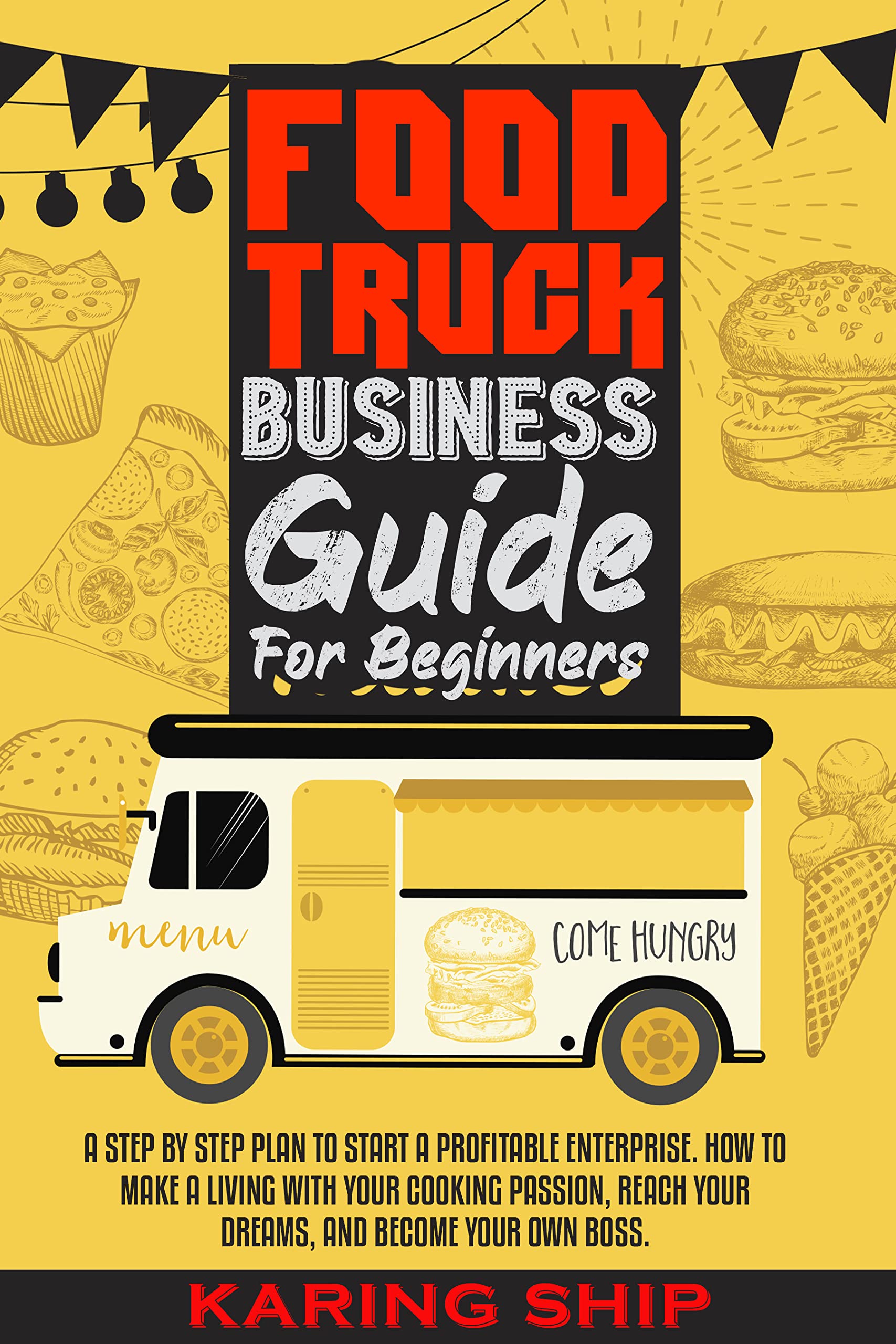 Food Truck Business Guide For Beginners: A STEP BY STEP PLAN TO START A ...