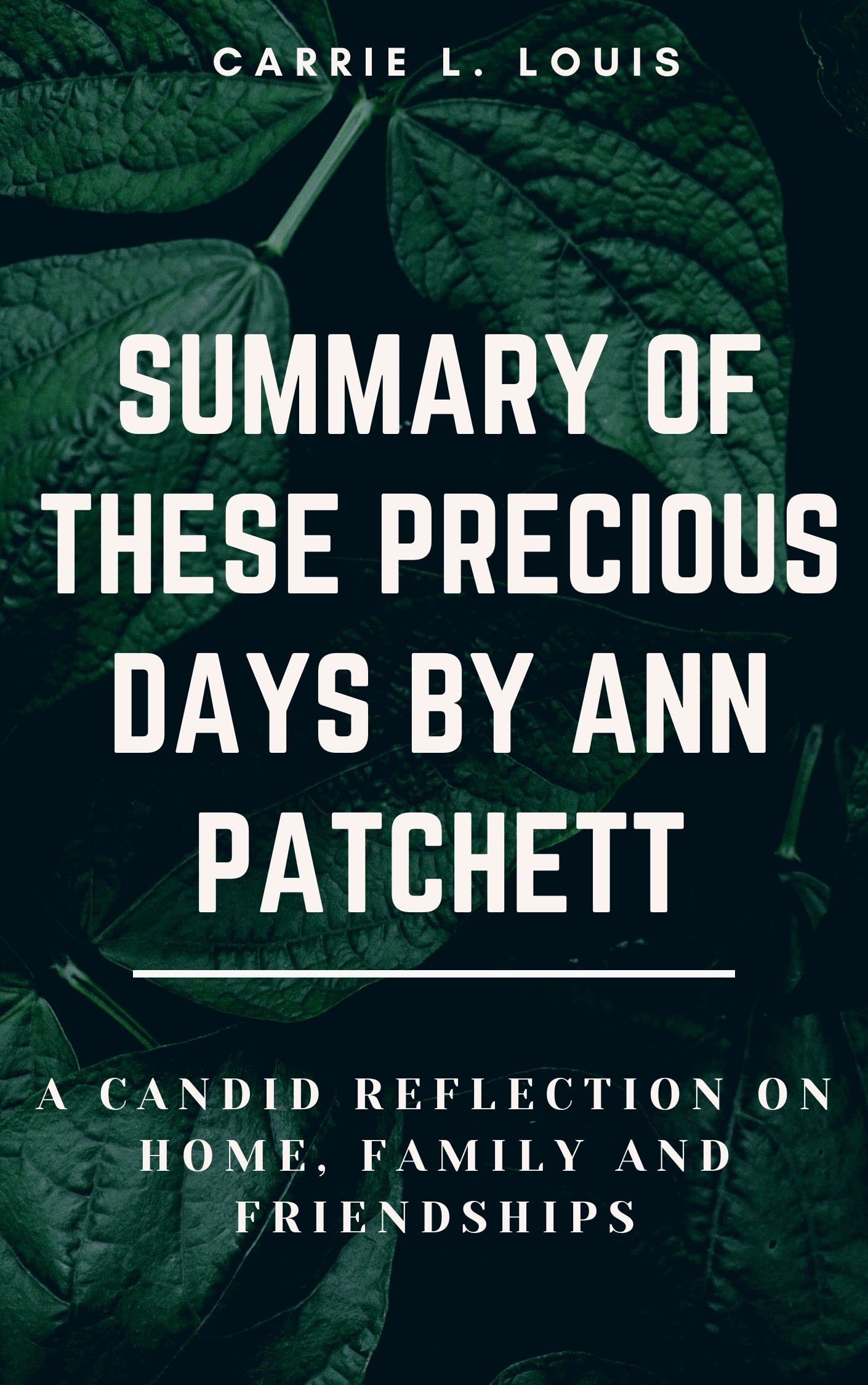 SUMMARY OF THESE PRECIOUS DAYS BY ANN PATCHETT: A Candid Reflection on ...