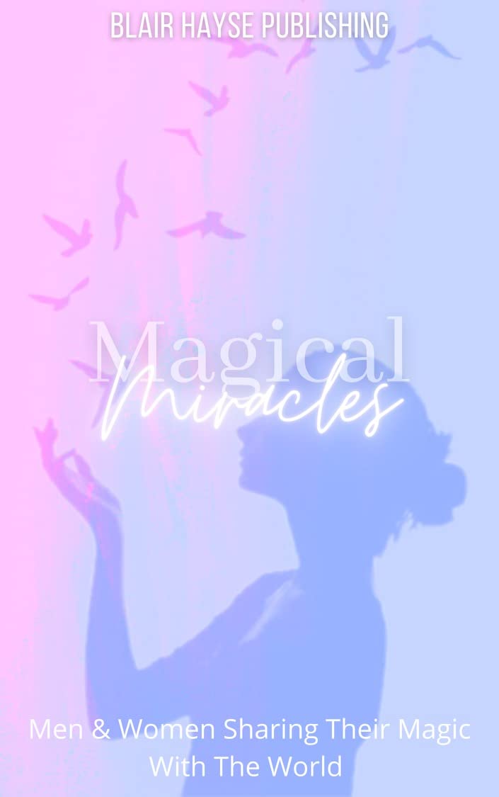 Magical Miracles: Men & Women Sharing Their Magic With The World by Blair Hayse | Goodreads
