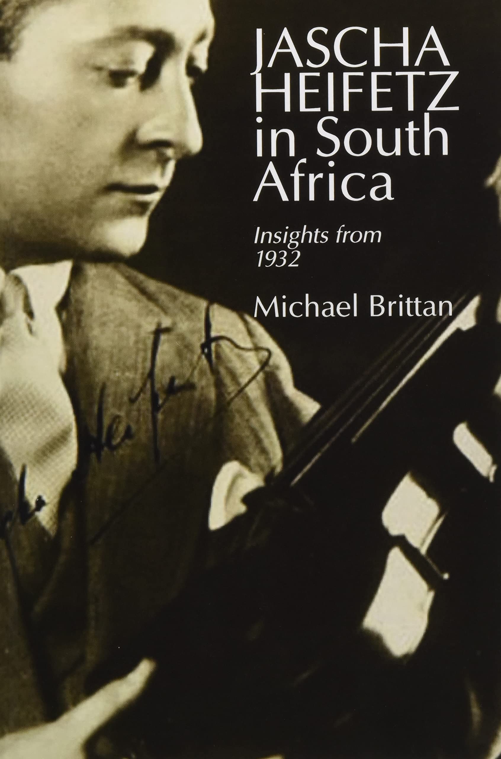 Jascha Heifetz in South Africa by Michael Brittan | Goodreads