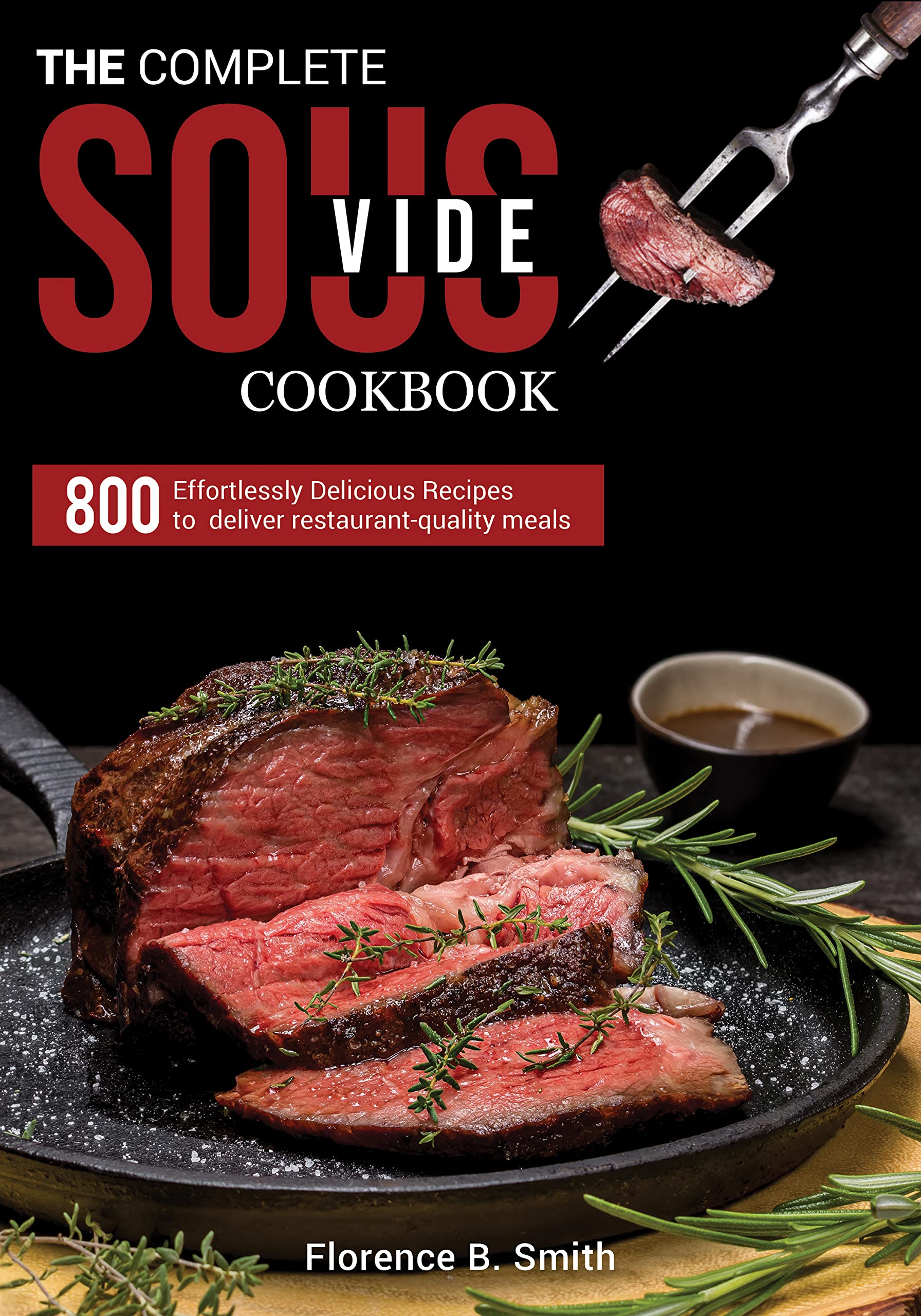 The complete sous vide cookbook: 800 Effortlessly Delicious Recipes to ...