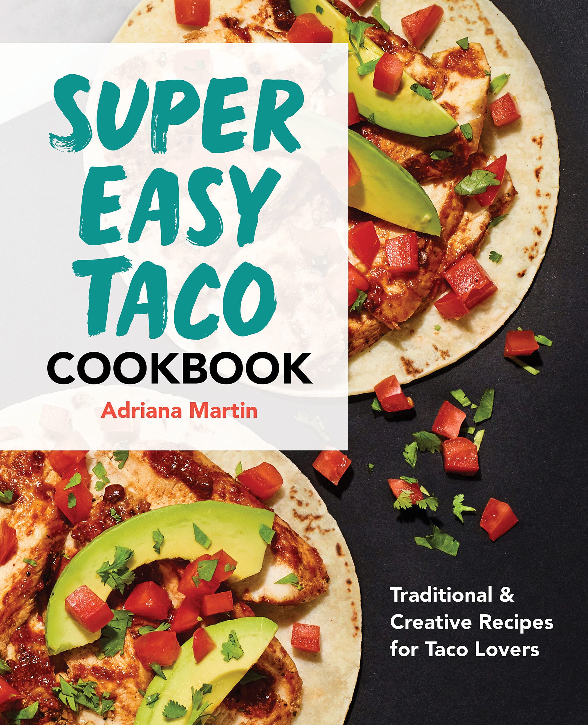 Super Easy Taco Cookbook: Traditional & Creative Recipes for Taco ...