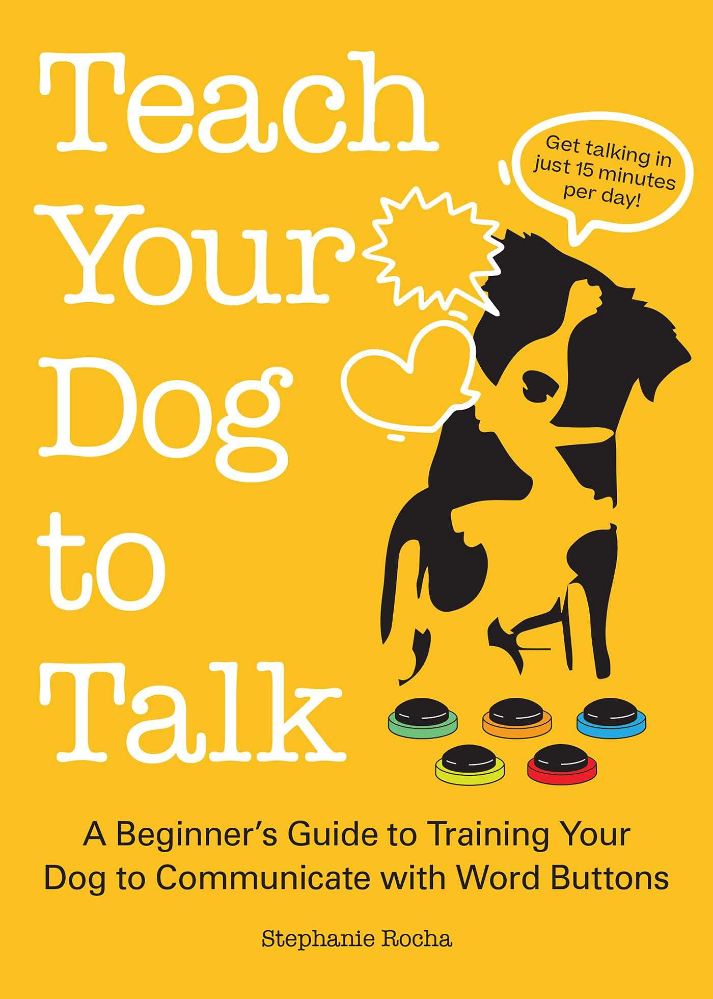 Teach Your Dog to Talk: A Beginner's Guide to Training Your Dog to ...