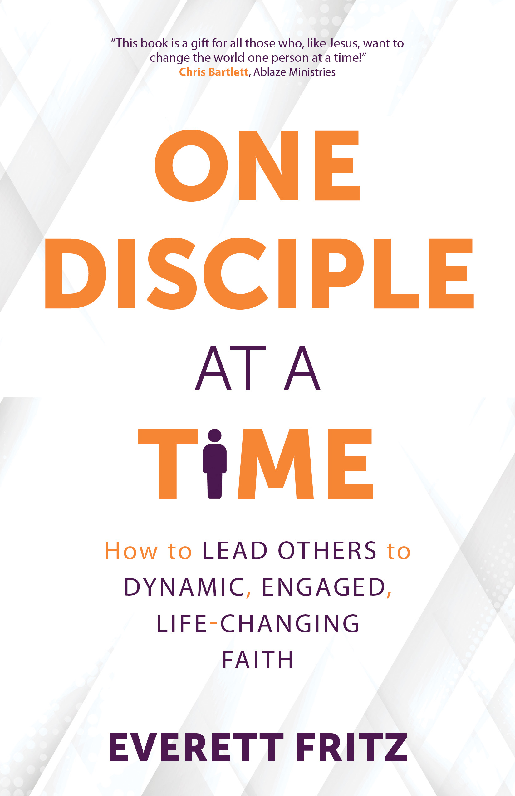 One Disciple at a Time: How to Lead Others to Dynamic, Engaged, Life ...