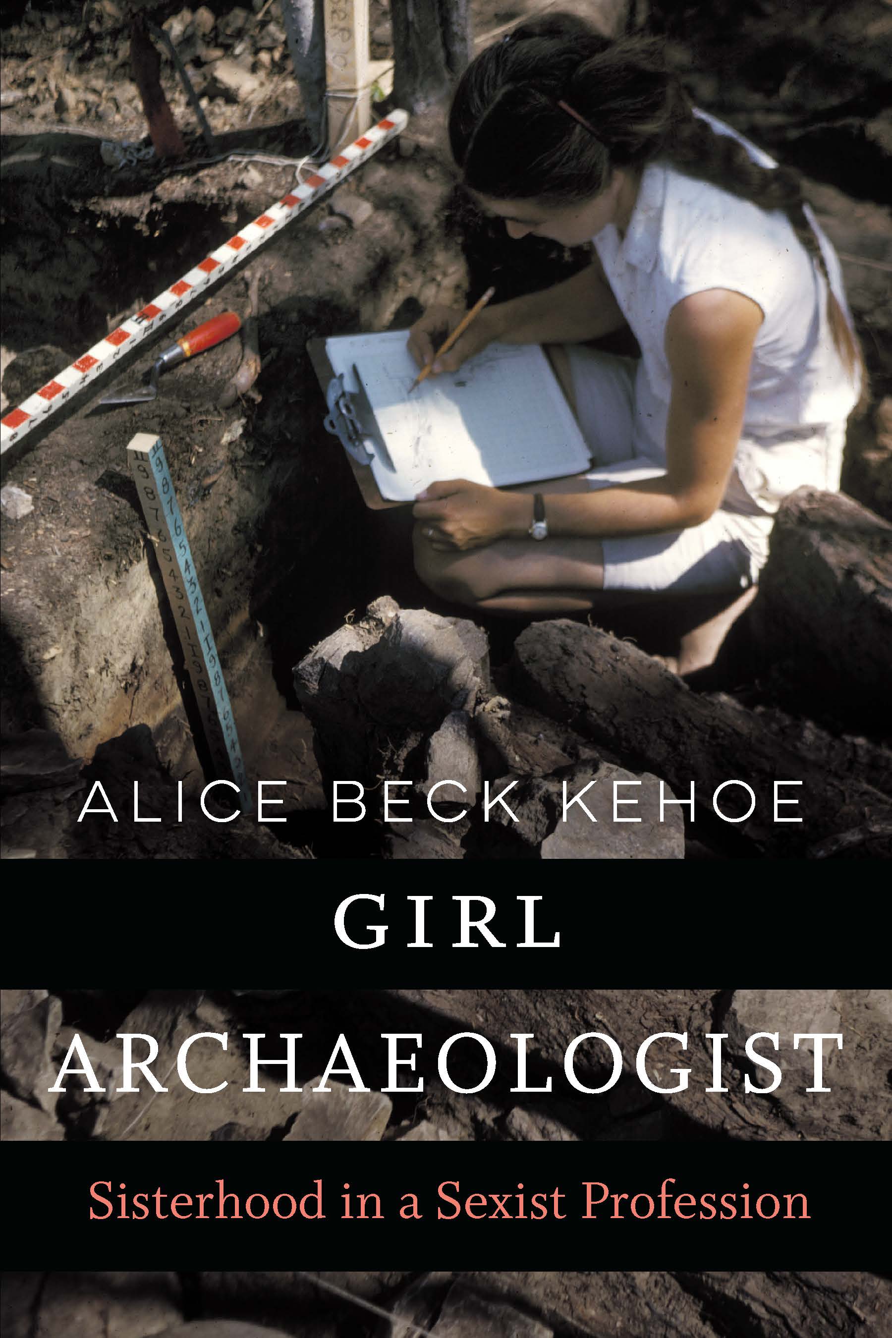 Girl Archaeologist: Sisterhood in a Sexist Profession by Alice Beck ...