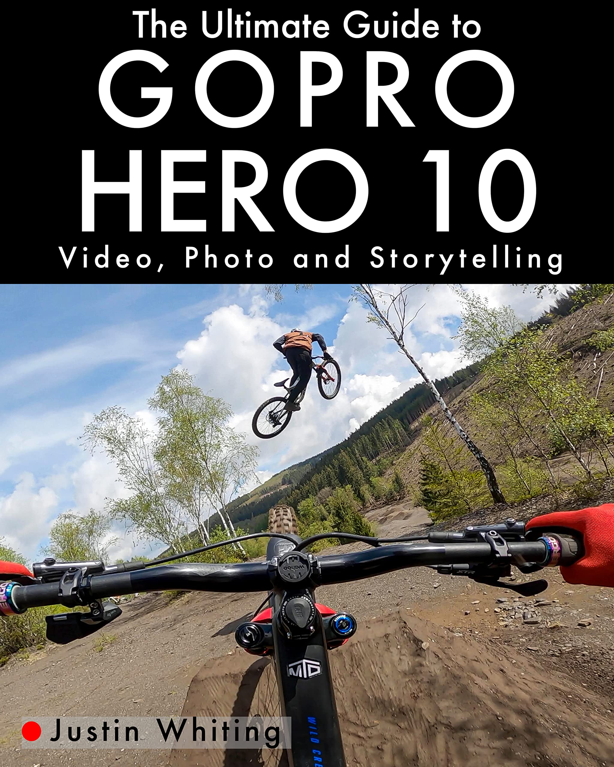 The Ultimate Guide to Gopro Hero 10: Video, Photo and Storytelling by ...