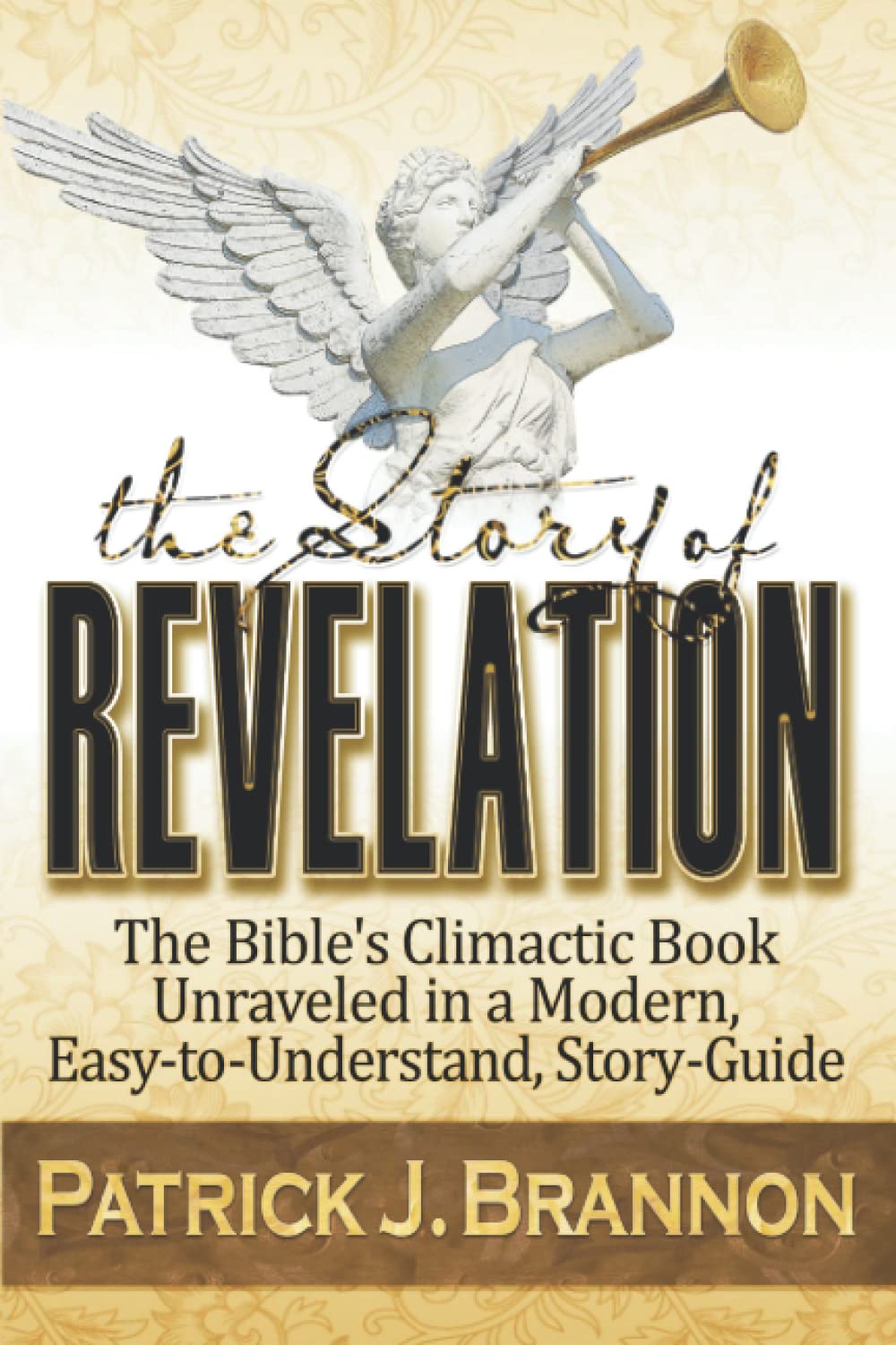 The Story of Revelation: The Bible's Climactic Book Unraveled in a ...