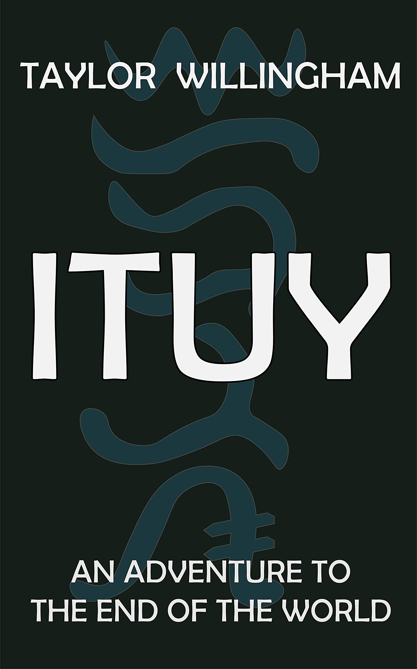 Ituy: An Adventure to the End of the World by Taylor P Willingham ...