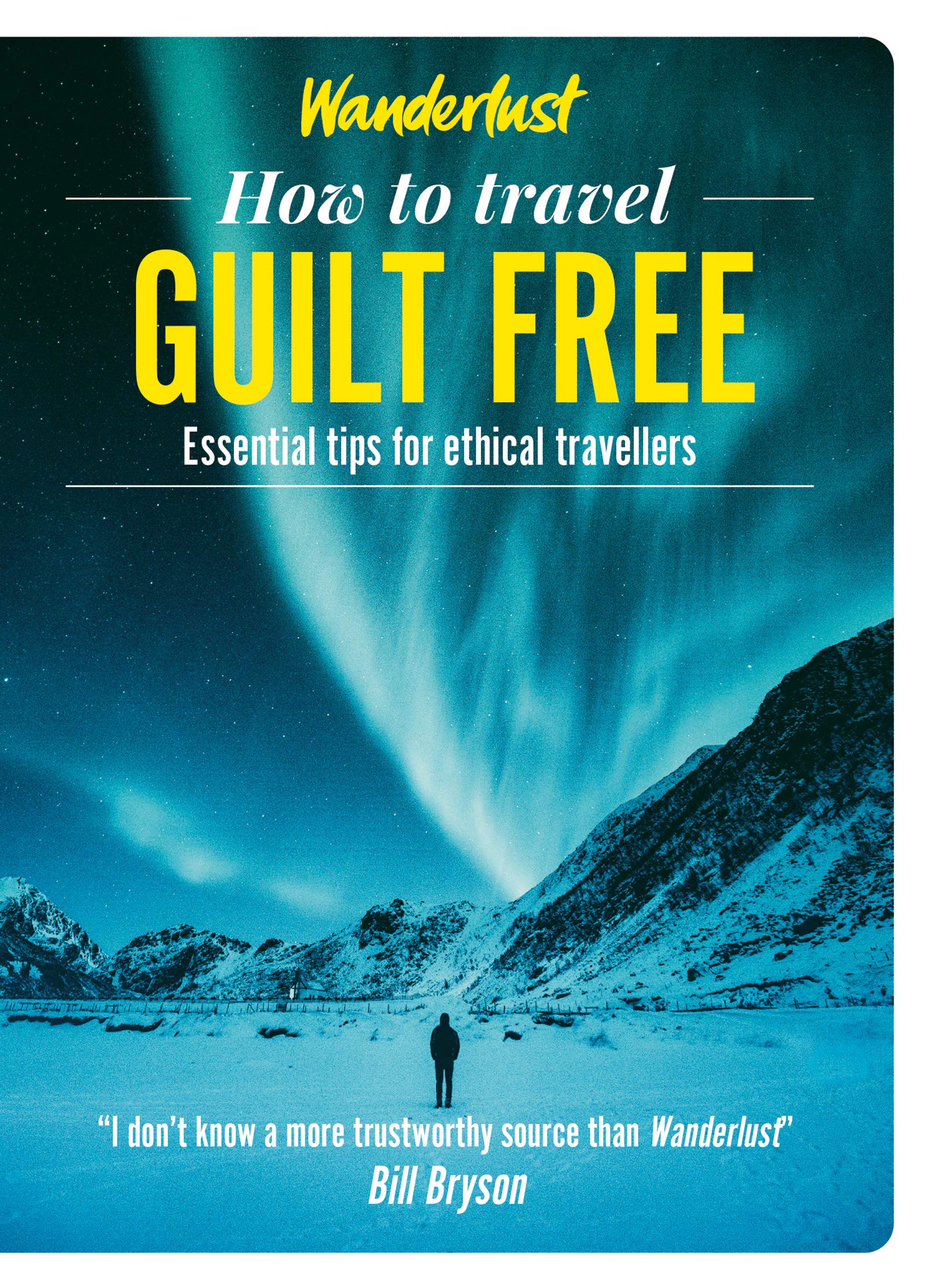 Wanderlust - How to Travel Guilt Free: Holiday tips for ethical ...