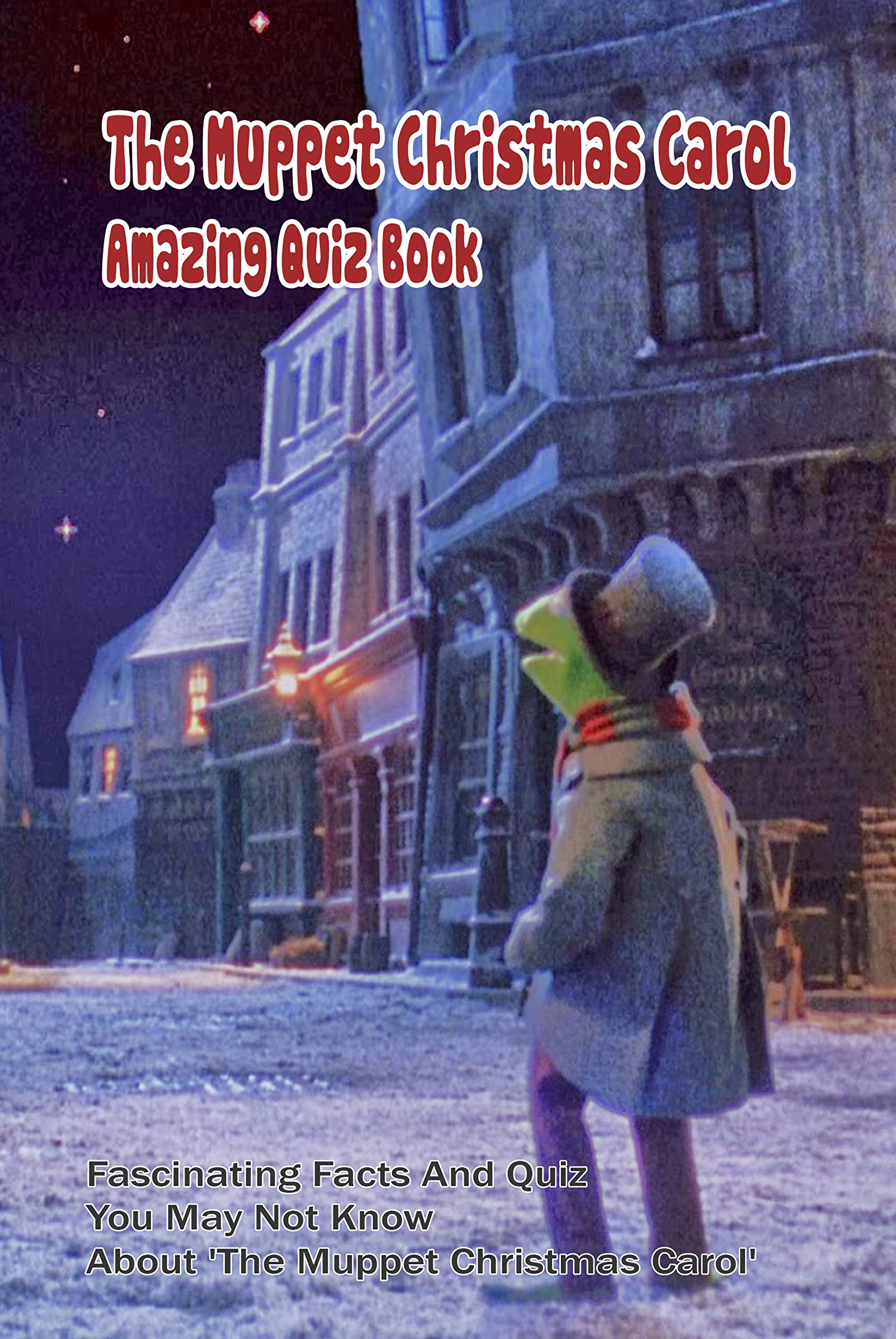 The Muppet Christmas Carol Amazing Quiz Book: Fascinating Facts And ...