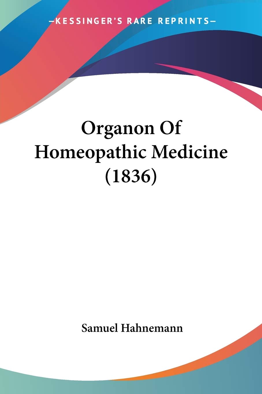 Organon Of Homeopathic Medicine (1836) by Samuel Hahnemann | Goodreads