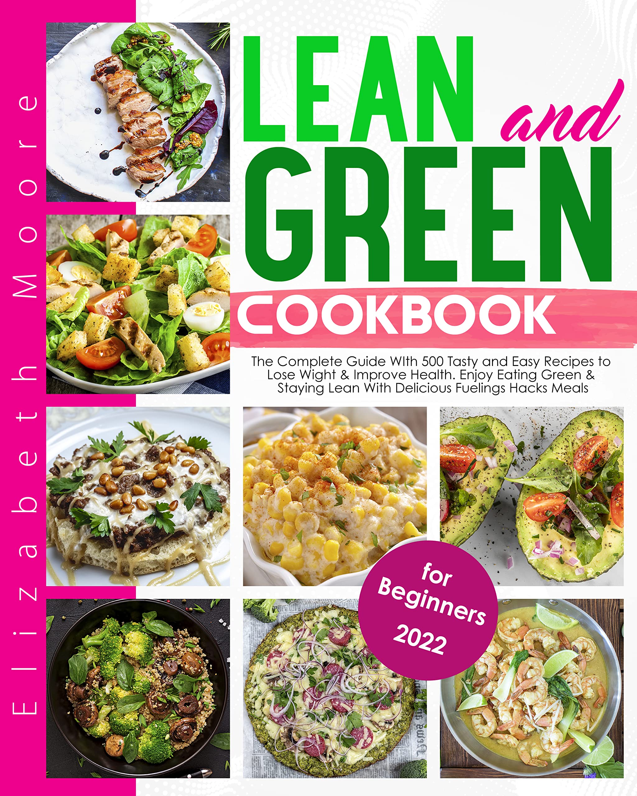Lean and Green Cookbook for Beginners 2022: The Complete Guide With 500 ...
