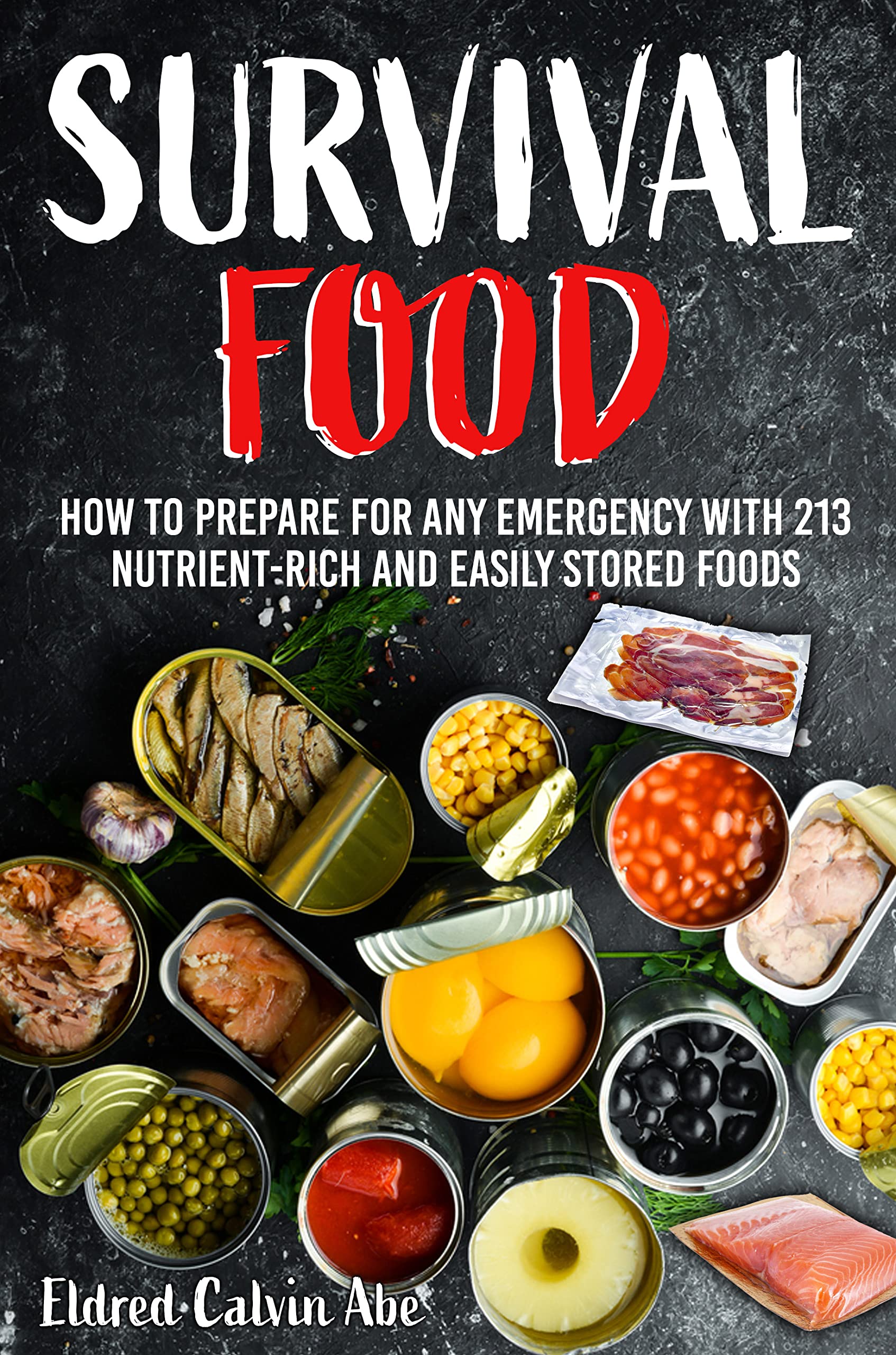 Survival Foods: How to Prepare for any Emergency With 213 Nutrient ...