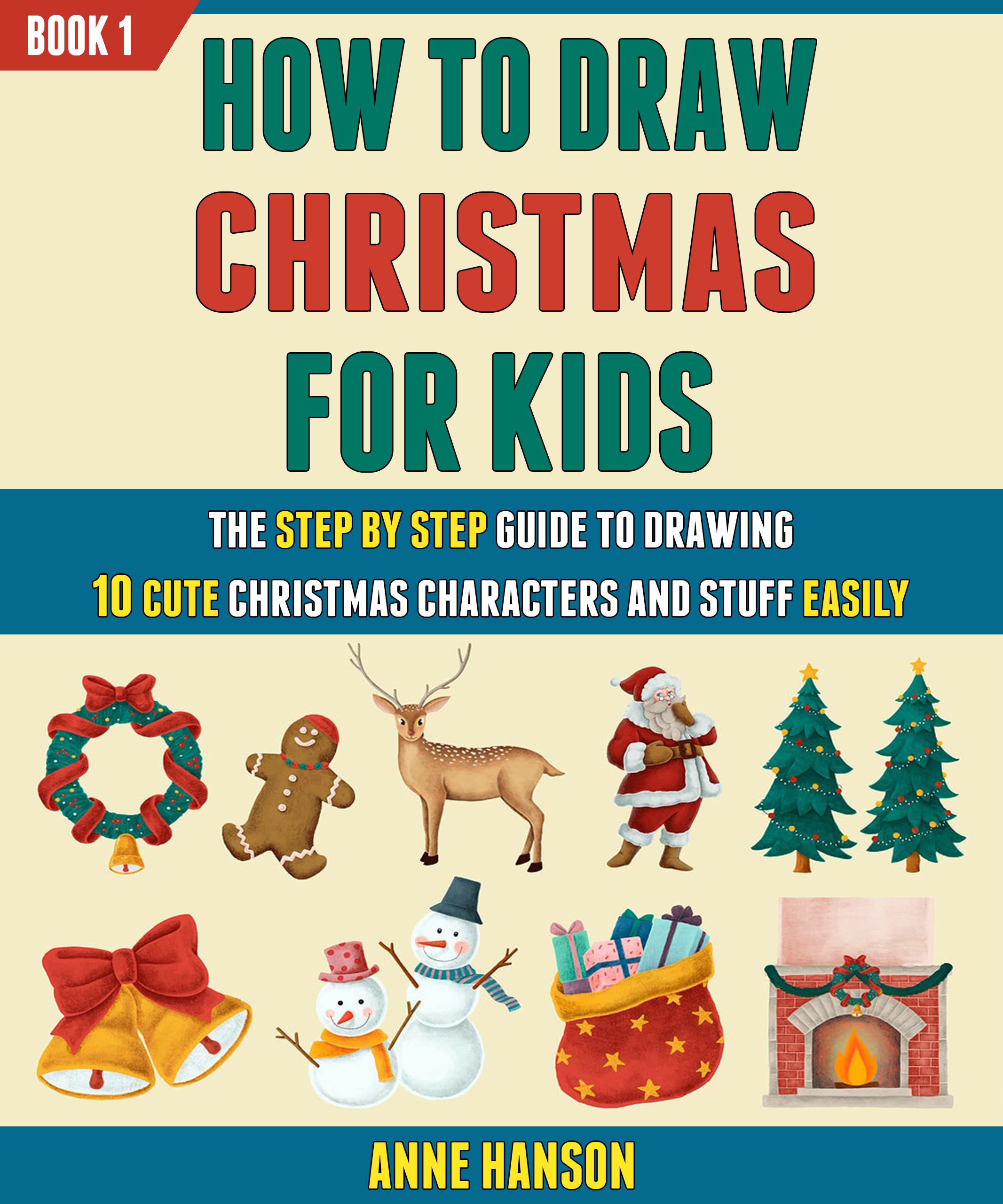 How To Draw Christmas For Kids: The Step By Step Guide To Drawing 10 ...