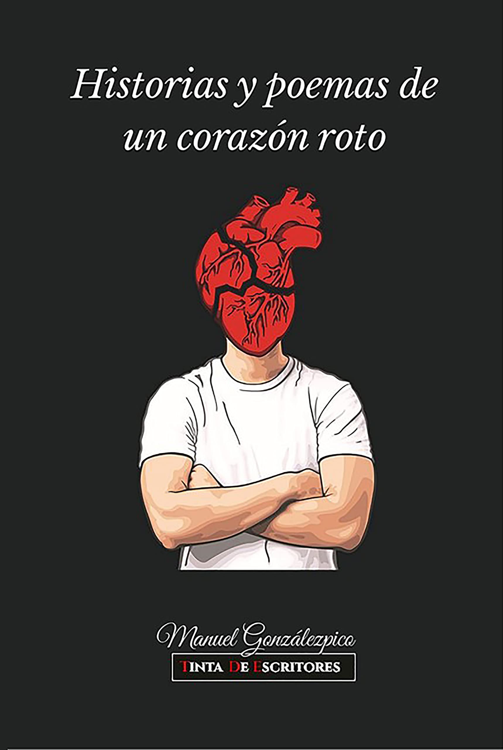 Historias y poemas de un corazón roto by Manuel Gonzalezpico | Goodreads